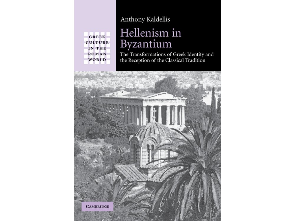 Hellenism in Byzantium: The Transformations of Greek Identity and the ...